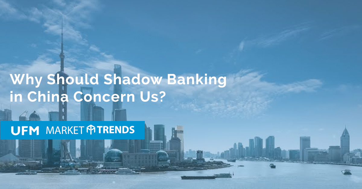 Why Should Shadow Banking in China Concern Us? - UFM Market Trends