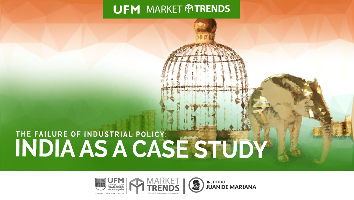 The Failure of Industrial Policy: India as a Case Study - UFM Market Trends